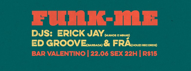 FUNK-ME apresenta DJs Erick Jay, Ed Groove & Frá
